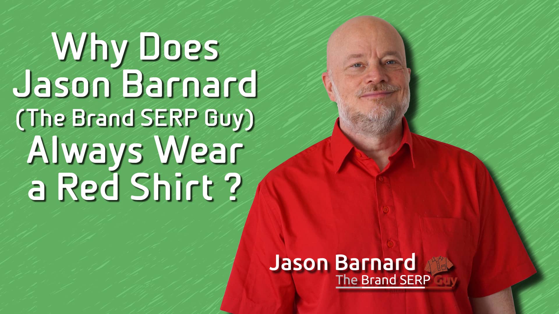 Why Does Jason Barnard (The Brand SERP Guy) Wear a Red Shirt?